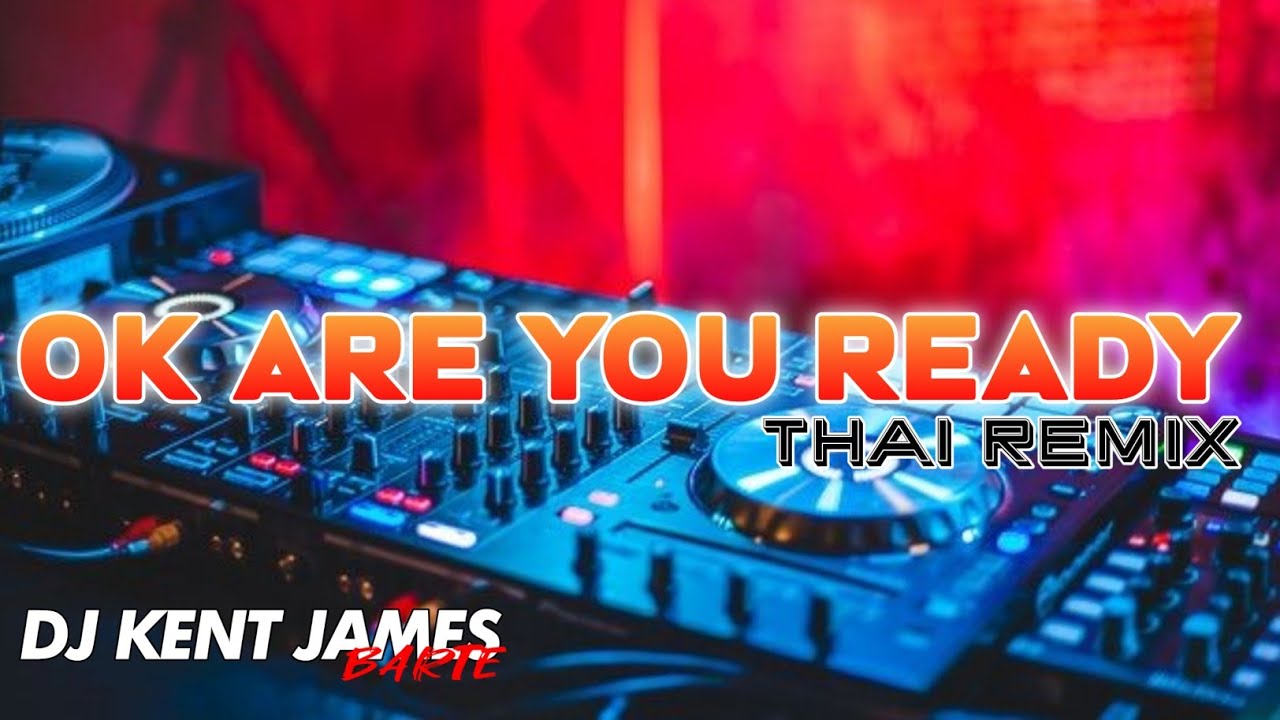 OK ARE YOU READY THAI REMIX DJ KENT JAMES - YouTube