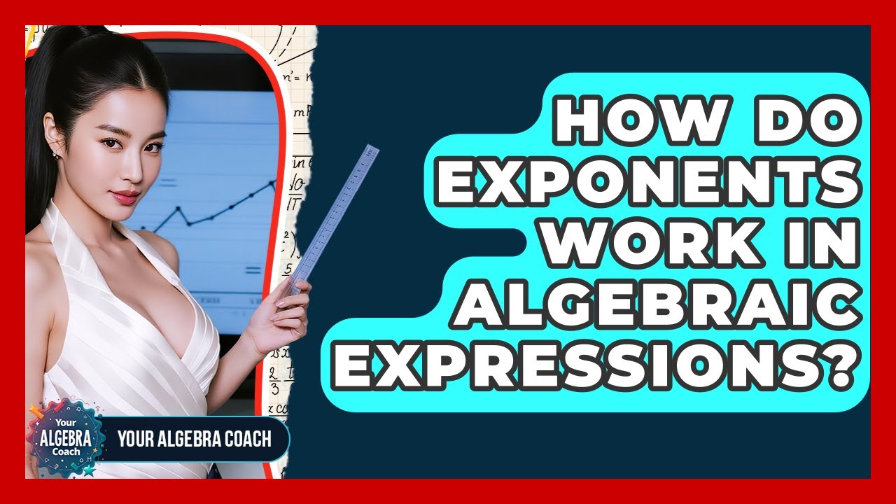 How Do Exponents Work In Algebraic Expressions? - Your Algebra Coach - YouTube