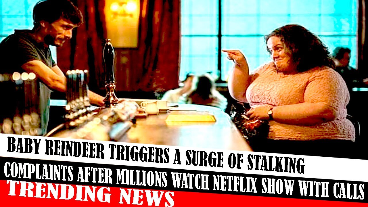 Baby Reindeer Triggers A Surge Of Stalking Complaints After Millions ...