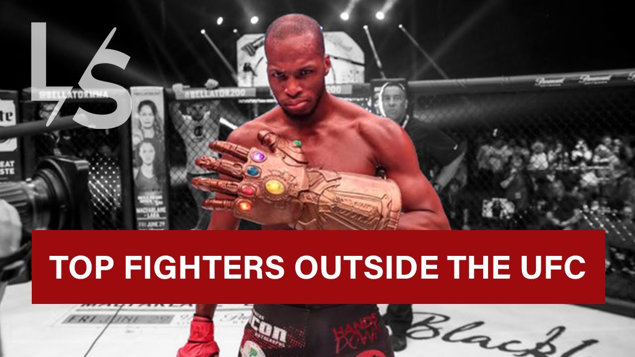 TOP 5 FIGHTERS OUTSIDE THE UFC - YouTube