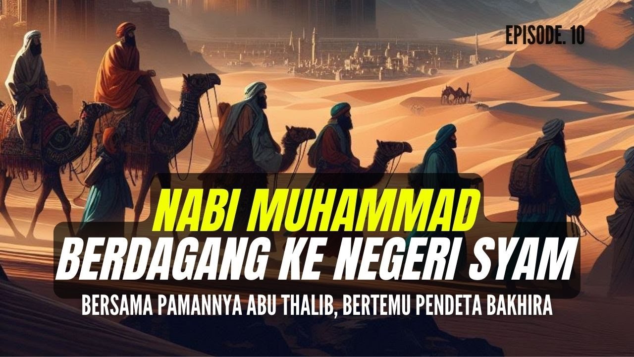 Nabi Muhammad Berdagang ke Negeri Syam Bersama Abu Thalib - Episode. 10 ...