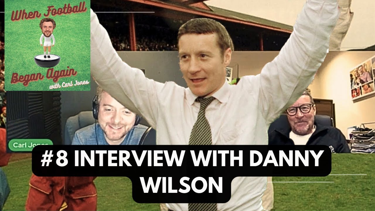 #8: DANNY WILSON | Wembley goals, taking Barnsley up and managing on ...