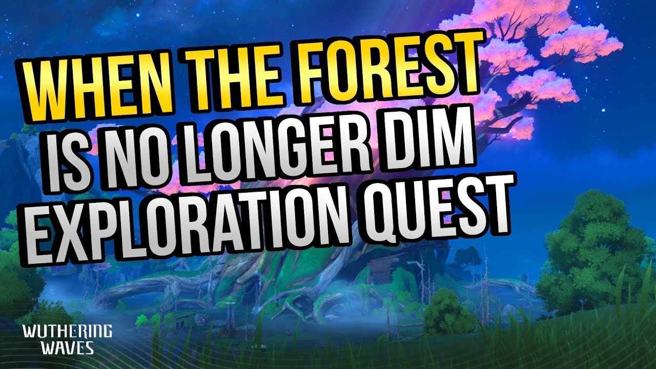 When The Forest Is No Longer Dim | Exploration Quests |【Wuthering Waves ...