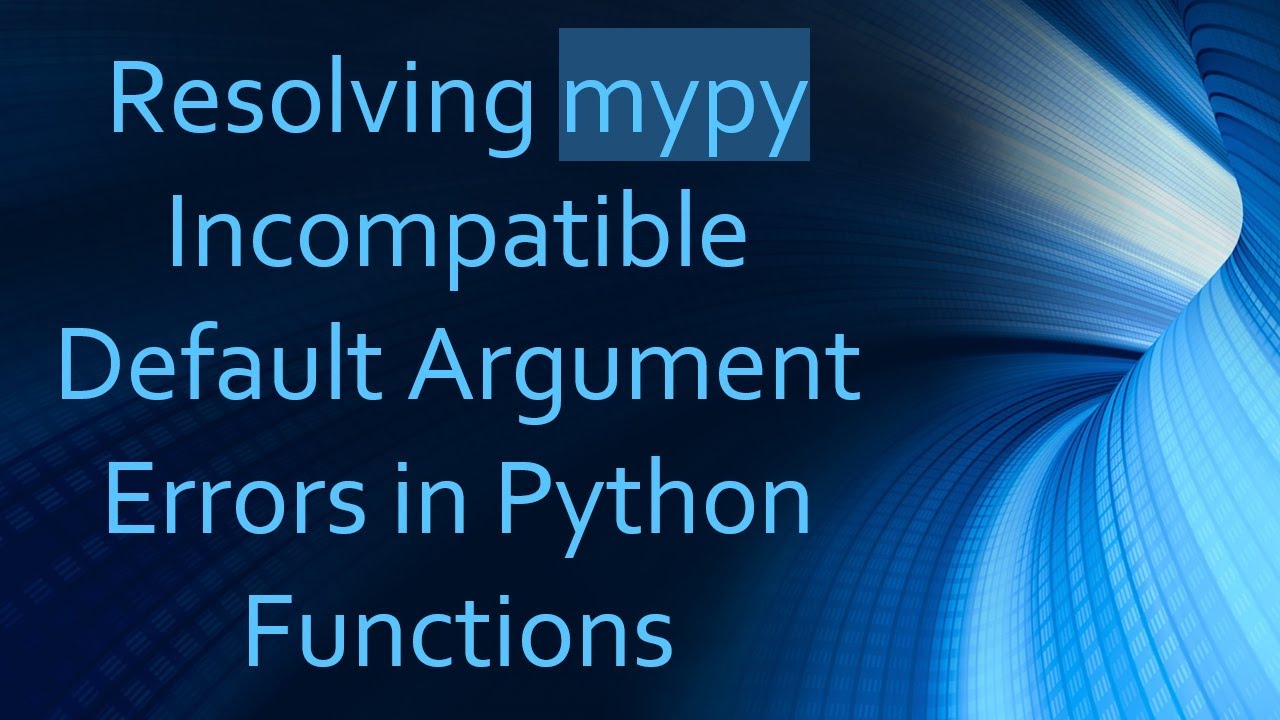 Resolving Mypy Incompatible Default Argument Errors In Python Functions Youtube