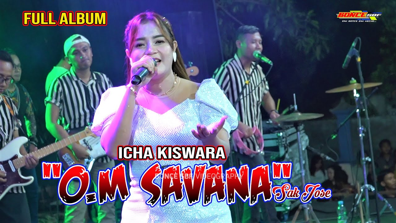 SEPECIAL FULL ICHA KISWARA BARENG OM SAVANA SAK JOSE TERBARU 2023 - YouTube