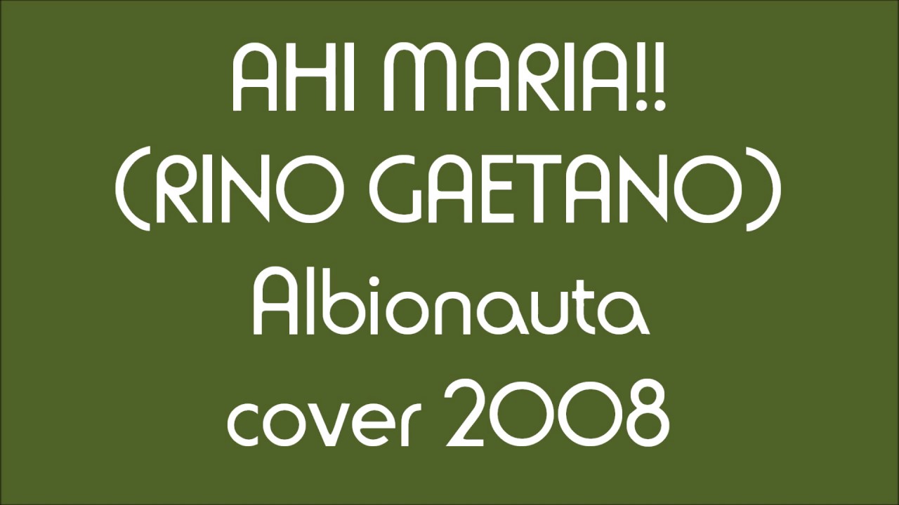 Ahi Maria - Rino Gaetano by El Albionauta - YouTube