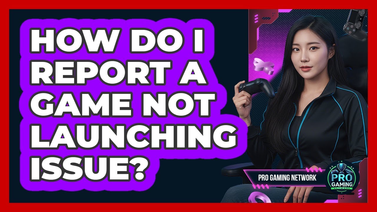 How Do I Report A Game Not Launching Issue? - YouTube