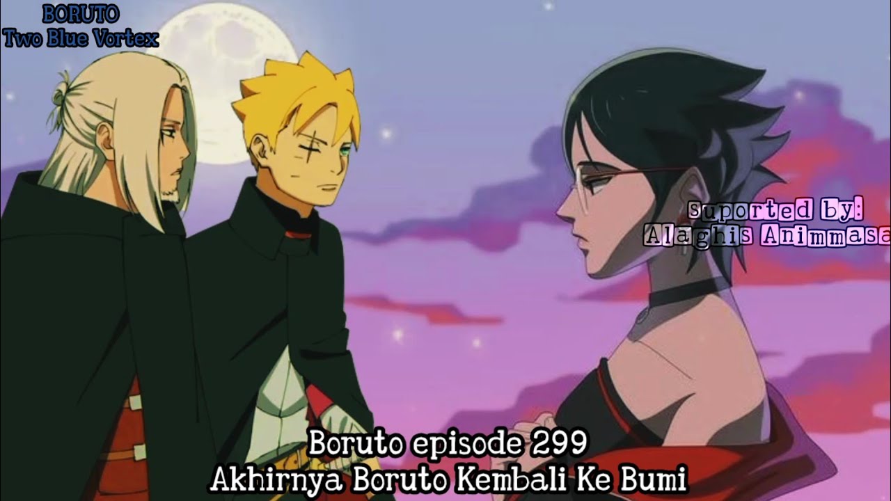 Akhirnya Boruto Kembali Ke Bumi Dan Perasaan Sarada Boruto Episode 299 ...