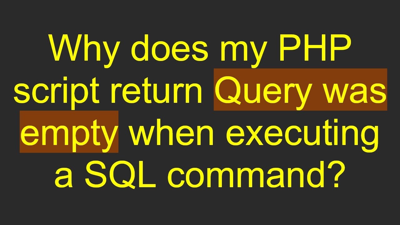 Why Does My Php Script Return Query Was Empty When Executing A Sql