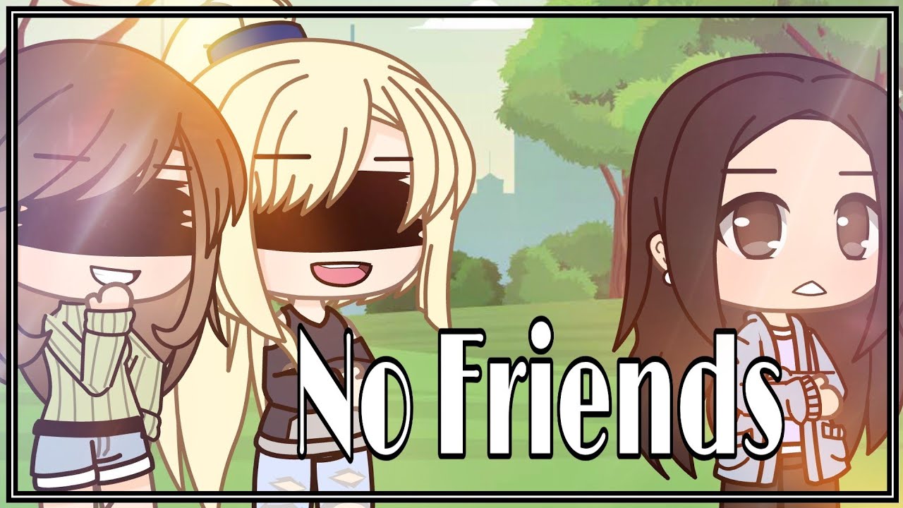 No Friends || GLMV || Gacha Life Music Video || Clean Version - YouTube
