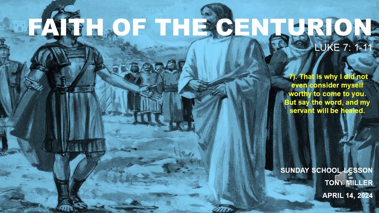 SUNDAY SCHOOL LESSON, APRIL 14, 2024, Faith of the Centurion, LUKE 7: 1 ...