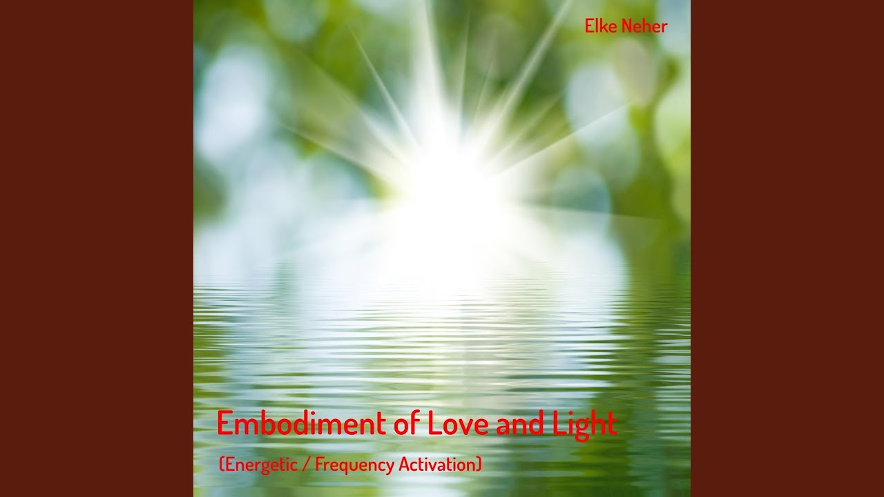 Embodiment of Love and Light (Energetic / Frequency Activation) - YouTube