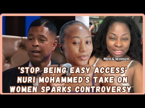This Is Why Men Don't Value Women ' Nuri Mohammed's Viral Take On Cam ...