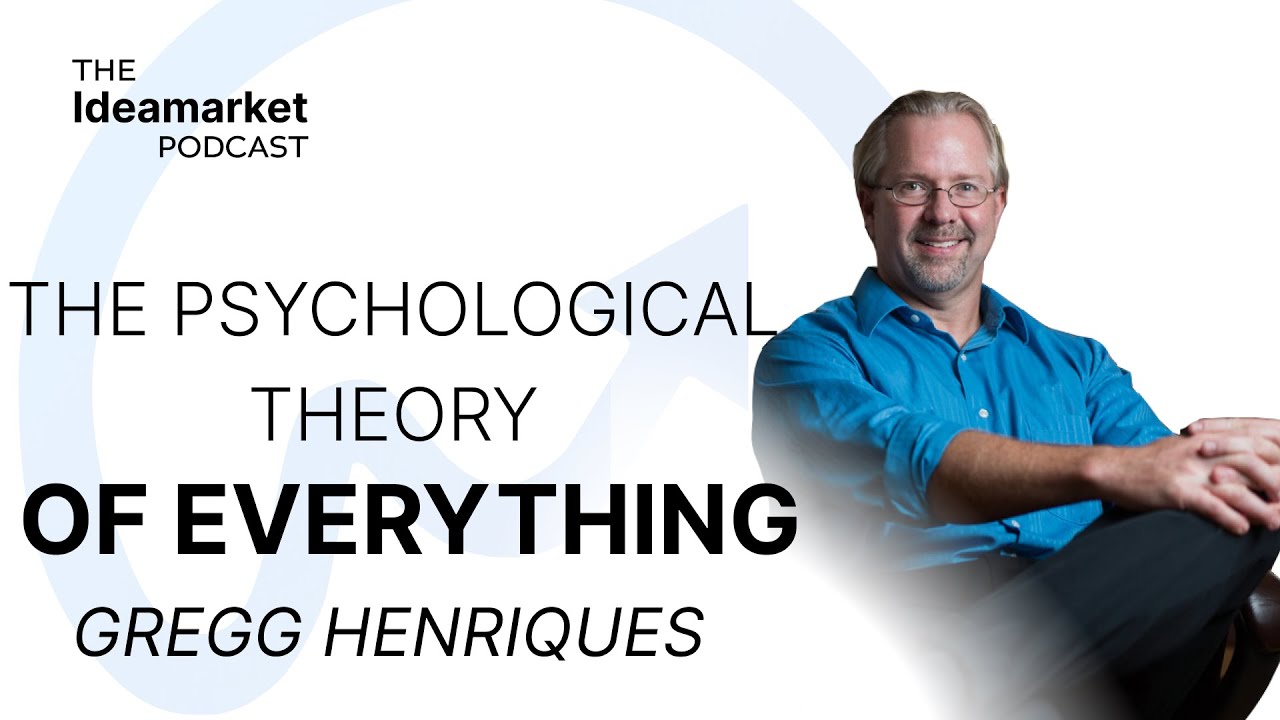 Gregg Henriques — The Psychological Theory of Everything | Ideamarket ...