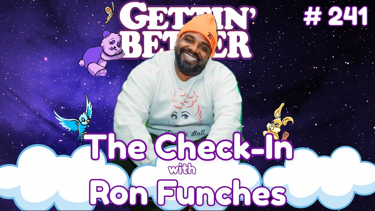 Gettin' Better with Ron Funches #241 - The Check-In with Ron Funches ...