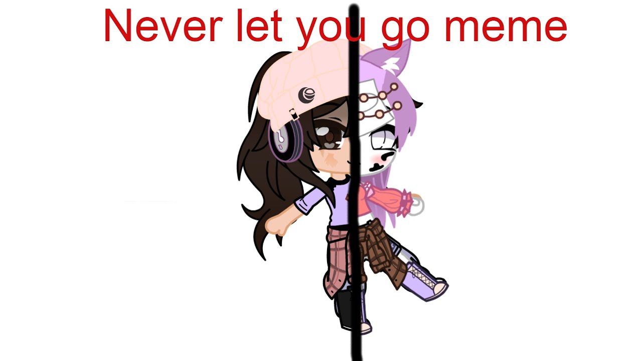 Never let you go meme || for Cece and Ashley UwU - YouTube