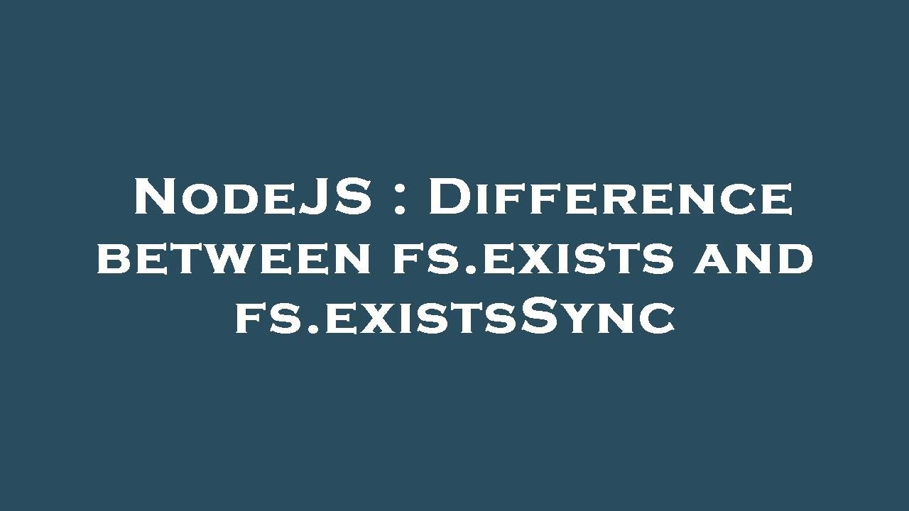 Nodejs Difference Between Fs Exists And Fs Existssync Youtube