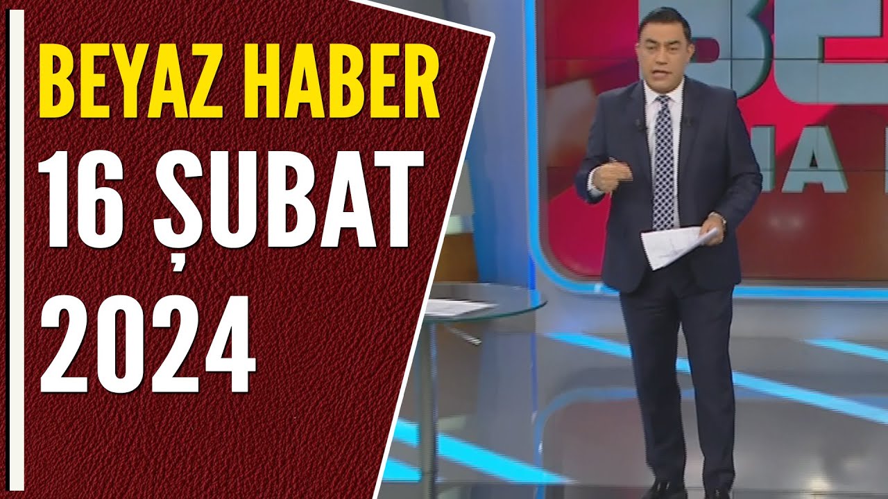 BEYAZ HABER 16 ŞUBAT 2024 - YouTube
