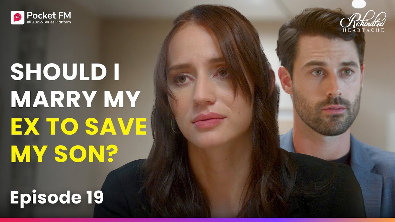 Ep 19 | Should I Marry my EX to save my son? | Rekindled Heartache ...