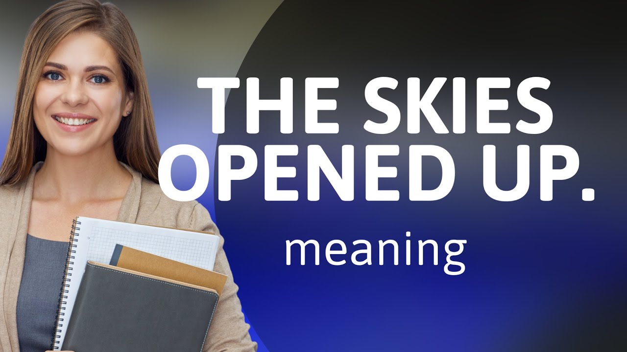 Unveiling the Skies: A Deep Dive into the Phrase "The Skies Opened Up" - YouTube