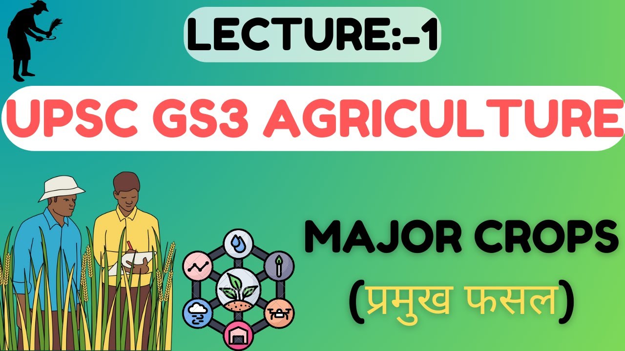 LECTURE:-1 UPSC GS3:-AGRICULTURE(कृषि) MAJOR CROPS (प्रमुख फ़सले) by ...