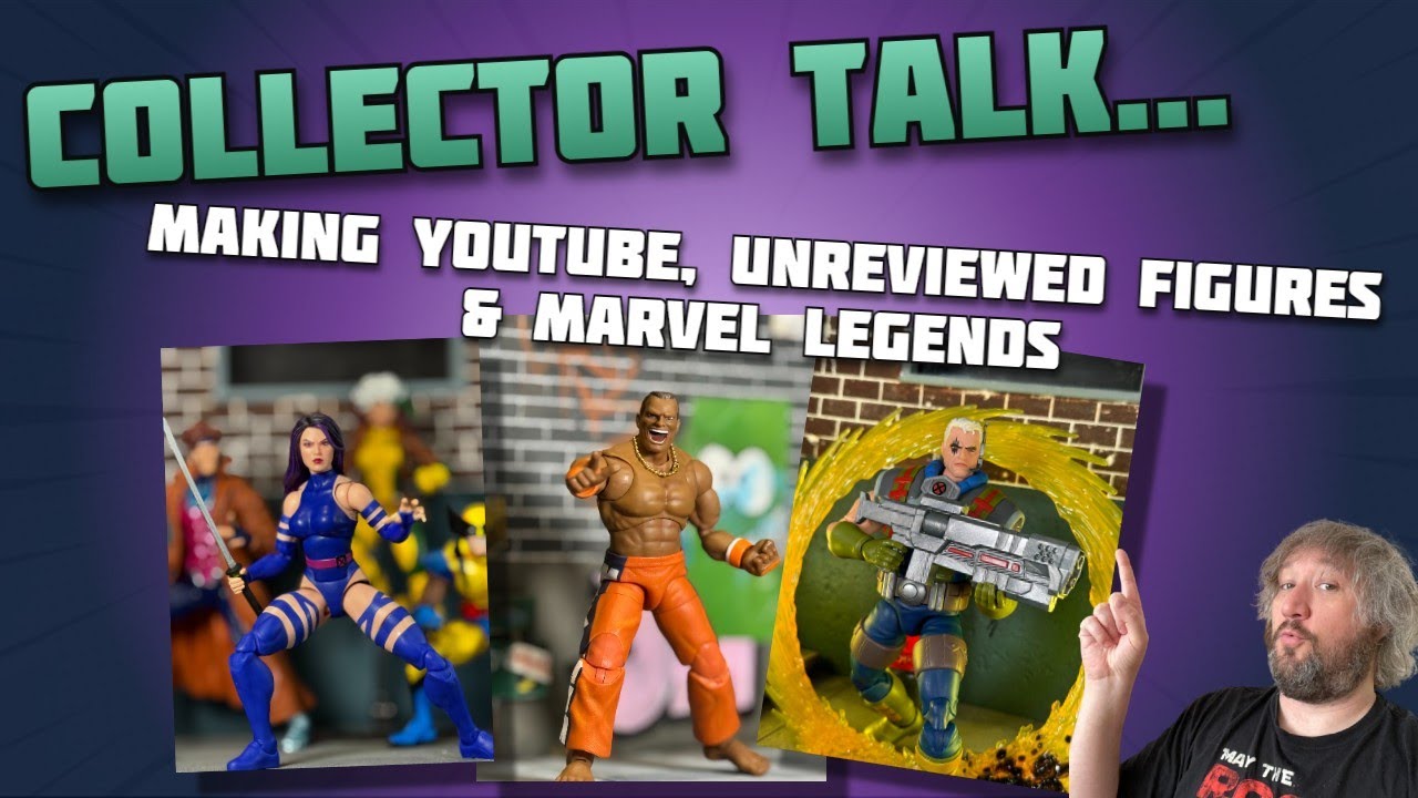 Collector Chat: Making Vids, Unreviewed Figures and Marvel Legends ...