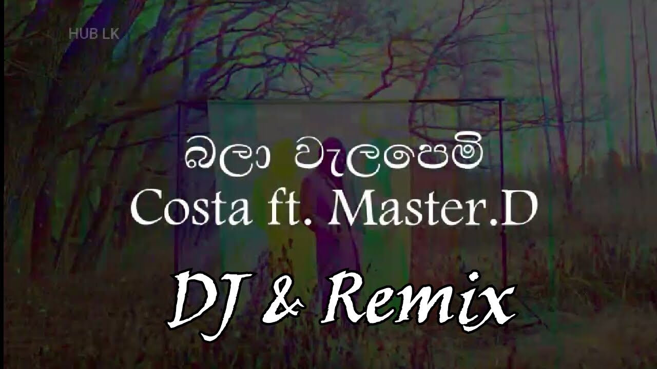 Bala Walapemi (Remix) - Costa x Master D (Hub Lk) | New Sinhala Dj ...