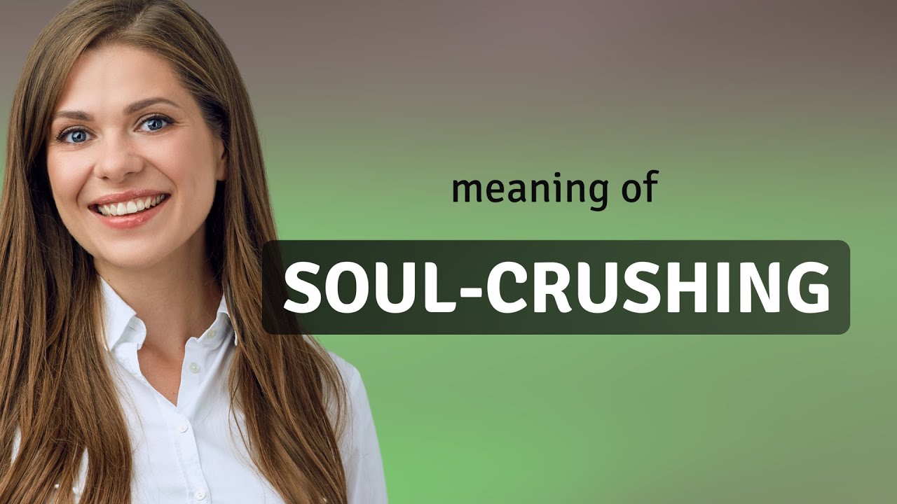 Understanding the Phrase "Soul-Crushing": A Guide for English Learners ...