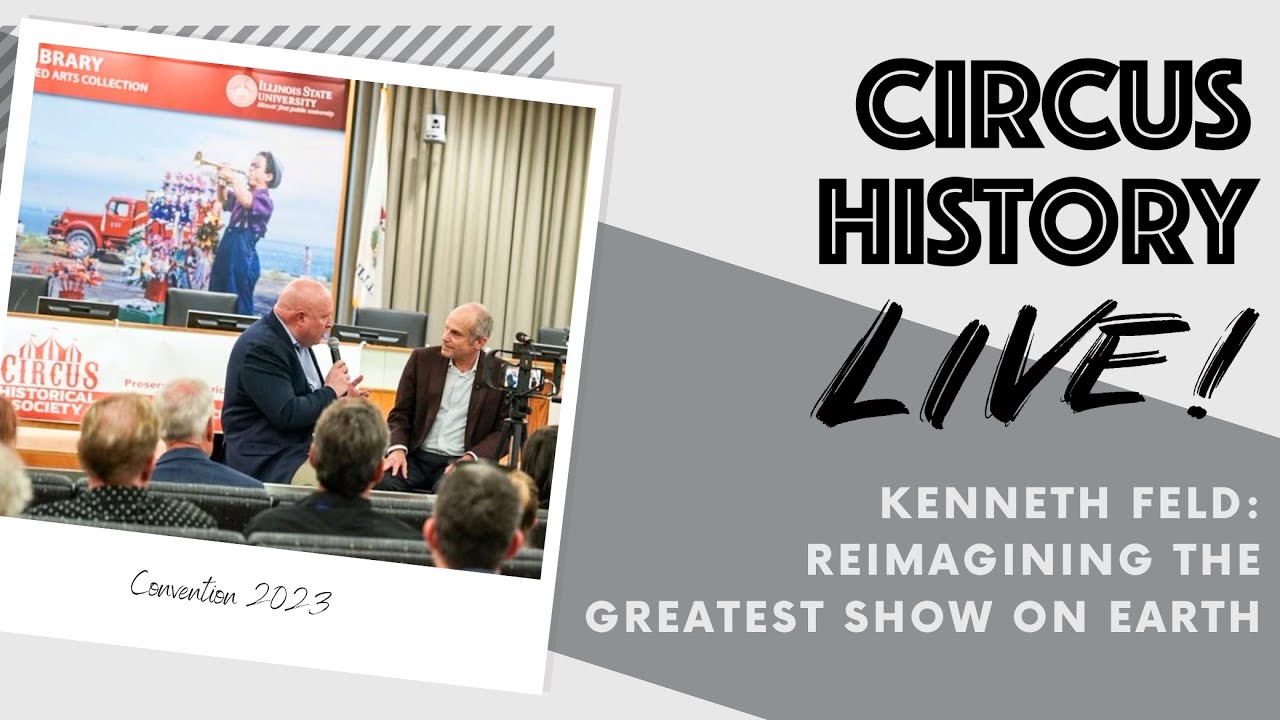 Circus History Live! Featuring Kenneth Feld's 2023 CHS Convention ...