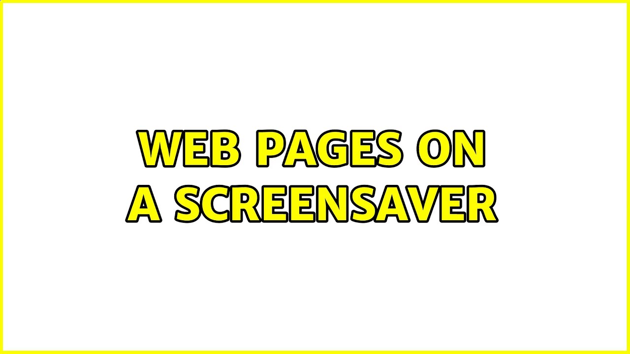 Web pages on a Screensaver (2 Solutions!!) - YouTube
