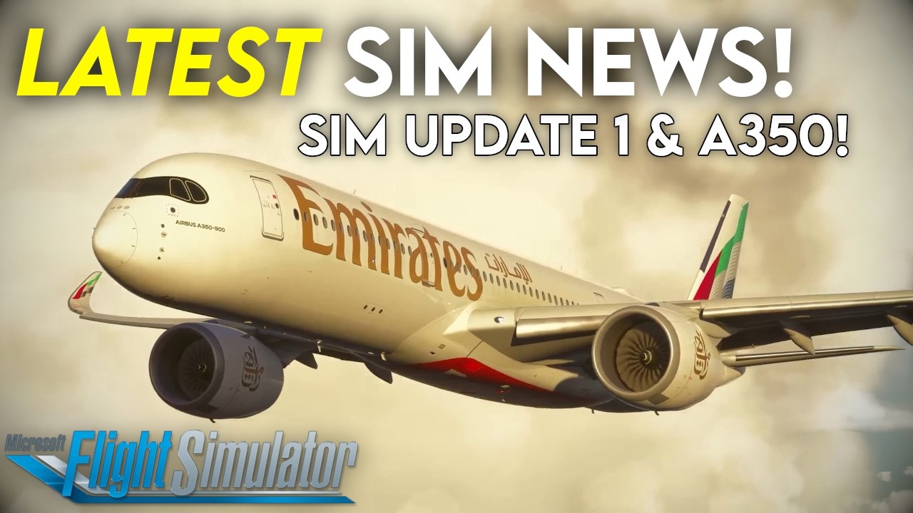 LATEST Flight Sim NEWS A350, Sim Update 1, New RELEASES & More ...
