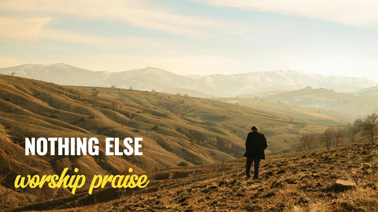 Nothing Else - Worship Praise - YouTube