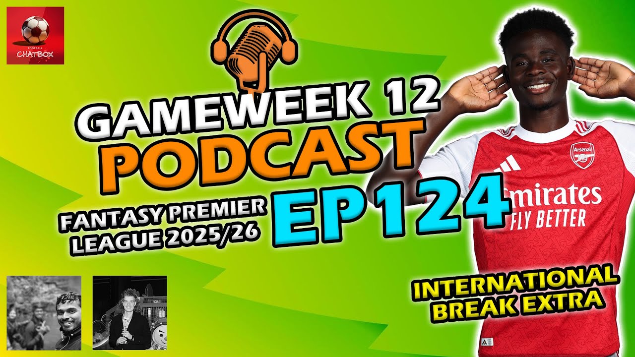 INTERNATIONAL BREAK SPECIAL😎| FPL GAMEWEEK 12 PODCAST | Fantasy Premier ...