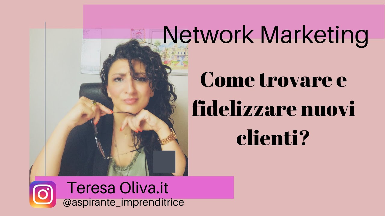COME TROVARE NUOVI CLIENTI se fai NETWORK MARKETING o VENDITA DIRETTA ...