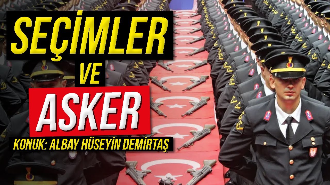 SEÇİMLER ve ASKER / Konuk: Albay Hüseyin Demirtaş - YouTube