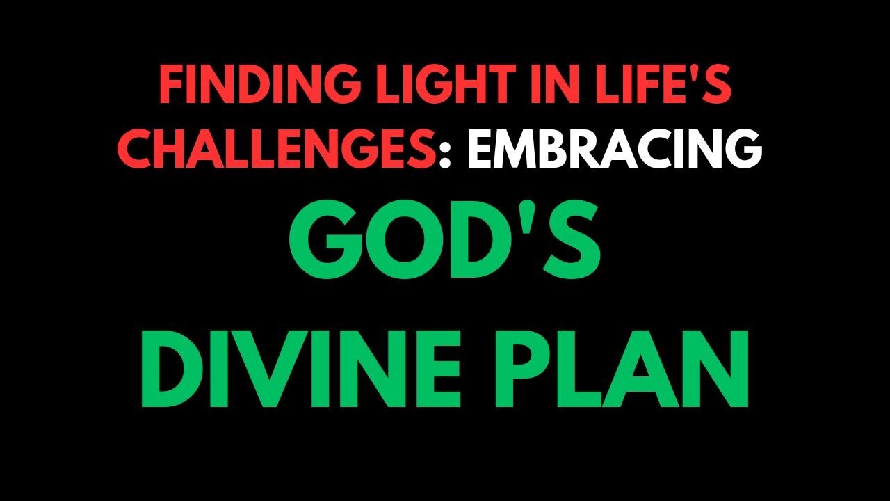 Finding Light in Life's Challenges: Embracing God's Divine Plan - YouTube