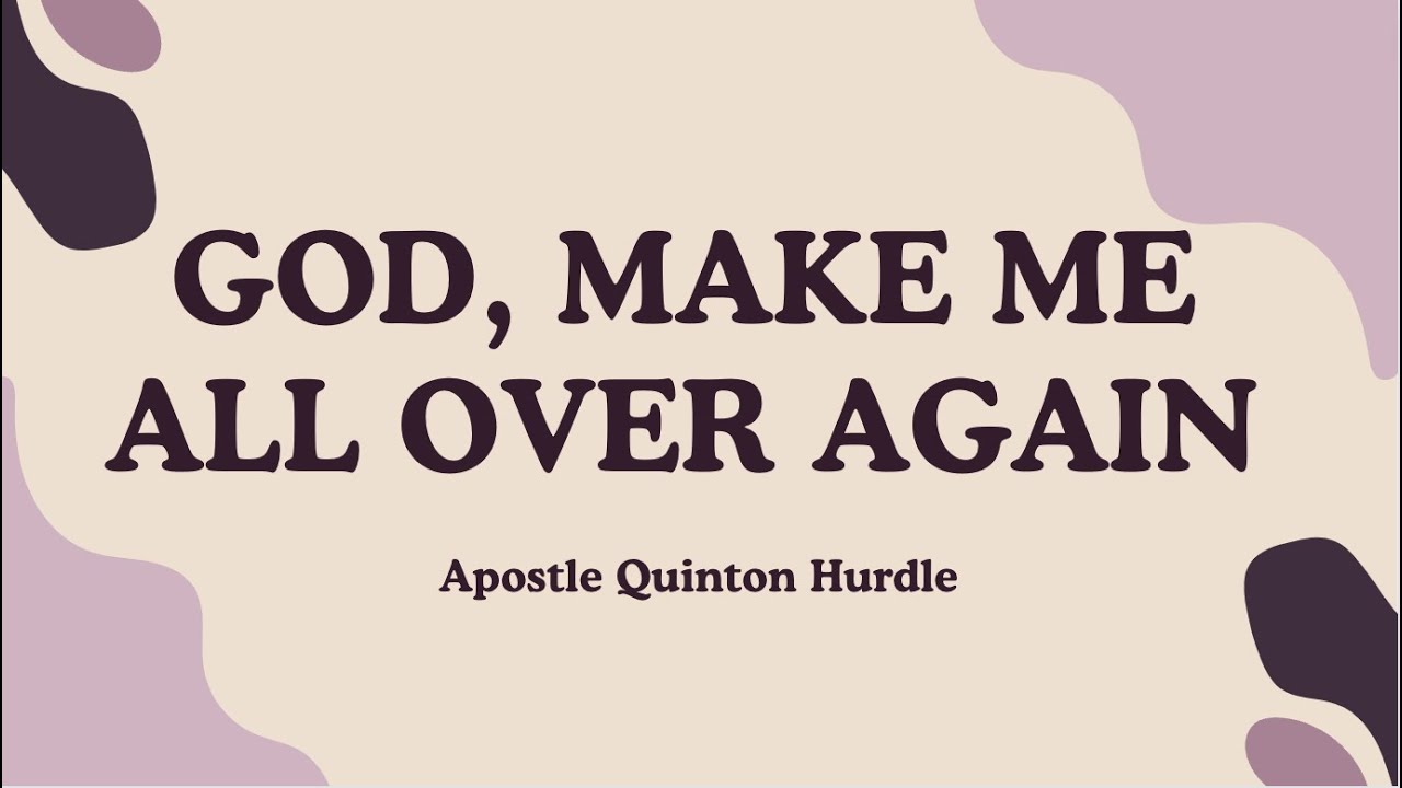 God, Make Me All Over Again | Apostle Quinton Hurdle | Sunday, January ...