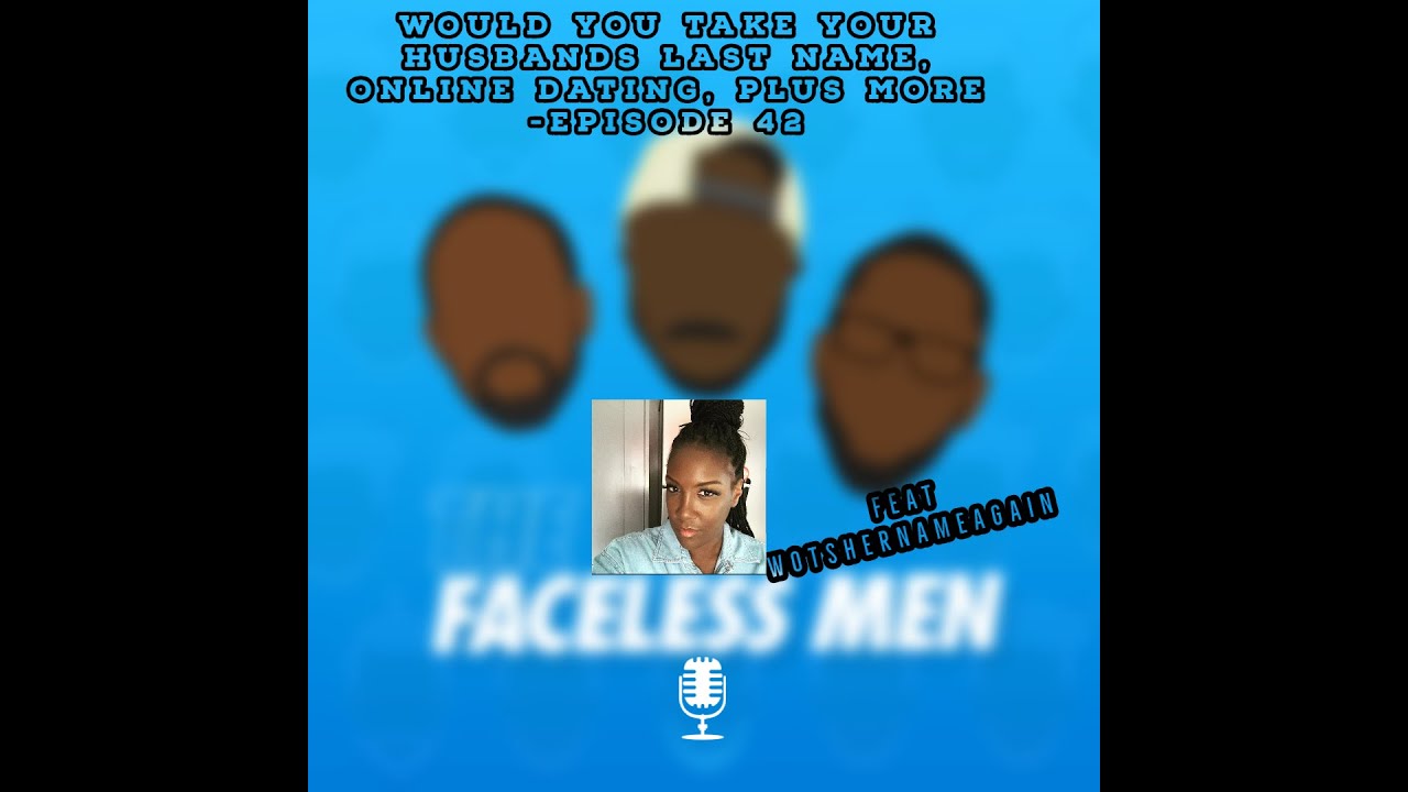 The Faceless Men Podcast- Episode 42 (Online Dating) - YouTube