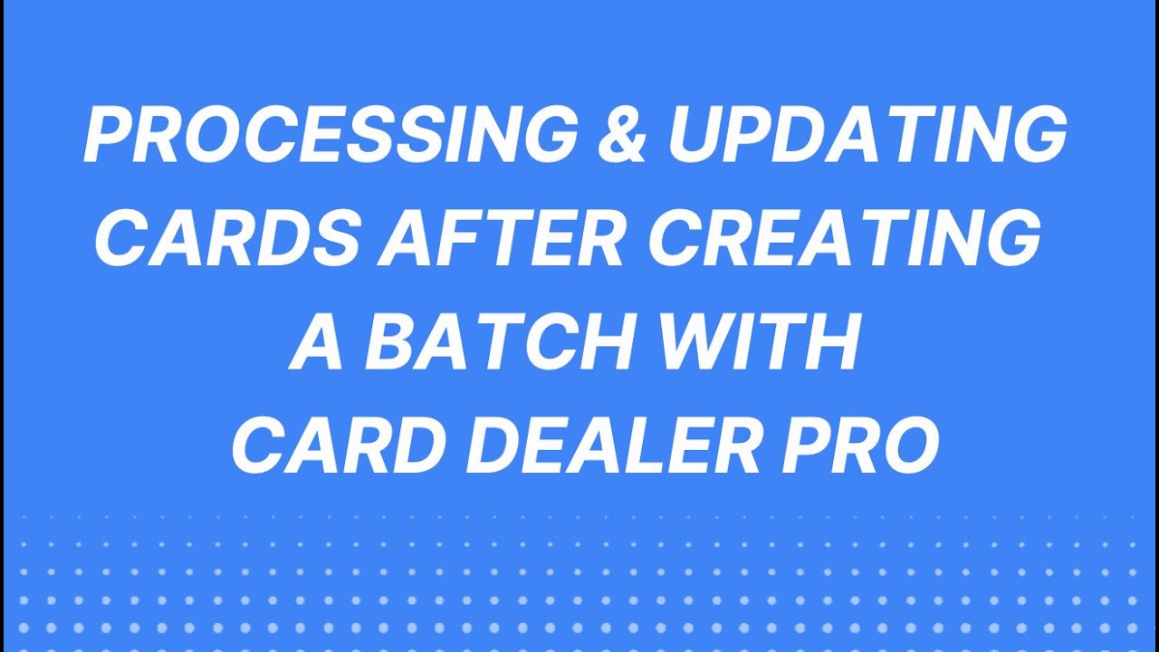 Processing Updating Cards After Creating A Batch With Card Dealer Pro processing-updating-cards-after-creating-a-batch-with-card-dealer-pro