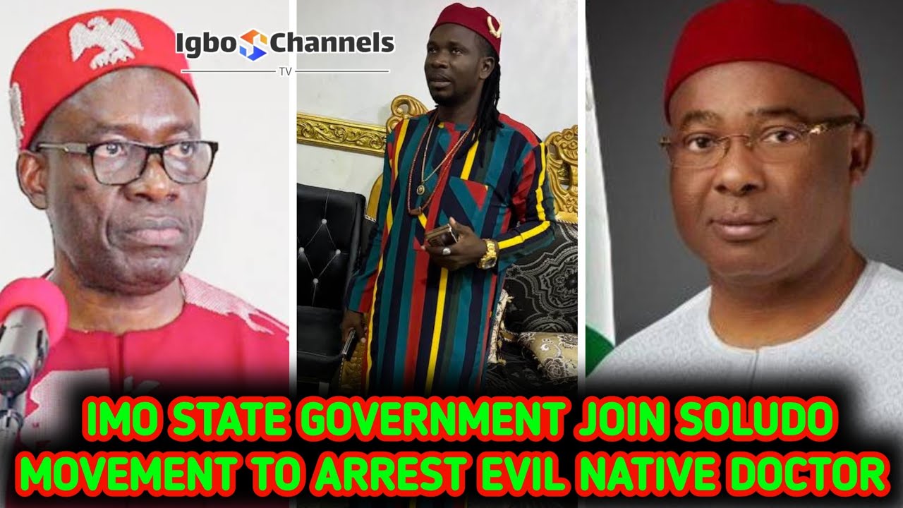 IMO STATE GOVERNMENT JOIN SOLUDO MOVEMENT TO ARREST EVIL NATIVE DOCTOR ...