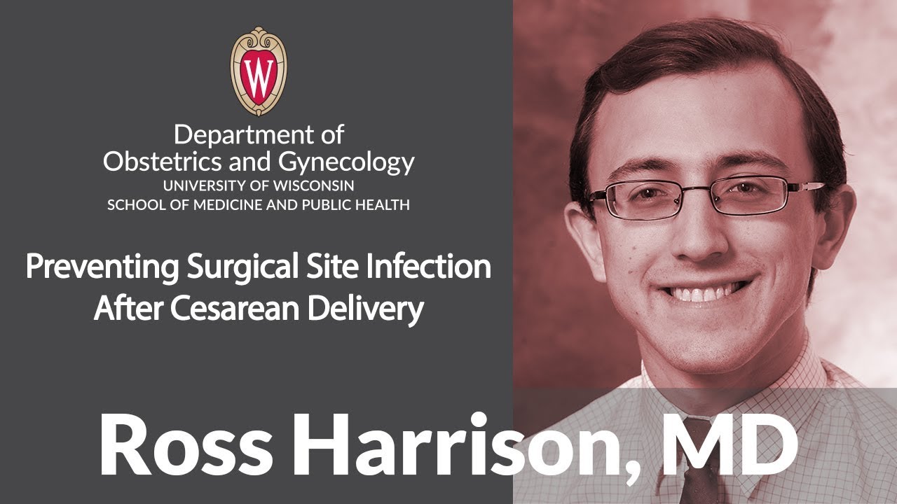 Ross Harrison, MD - Preventing Surgical Site Infection After Cesarean ...
