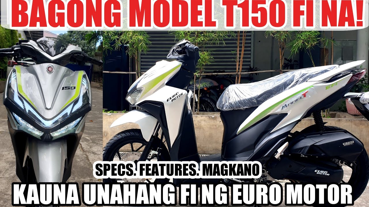 MODEL T150 FI NA! | KAUNA UNAHANG FUEL INJECTED NG EURO MOTORS LATEST ...