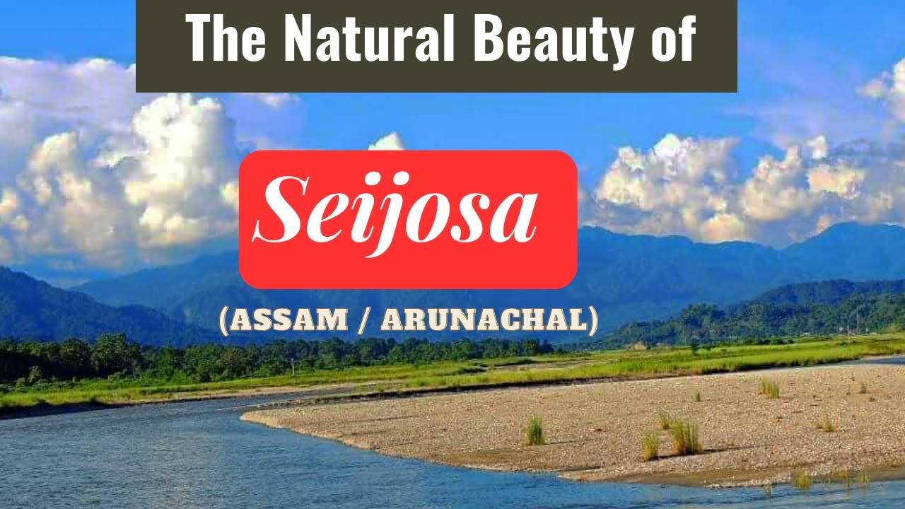 The Natural Beauty of Seijosa || Assam And Arunachal #entertainaxom ...