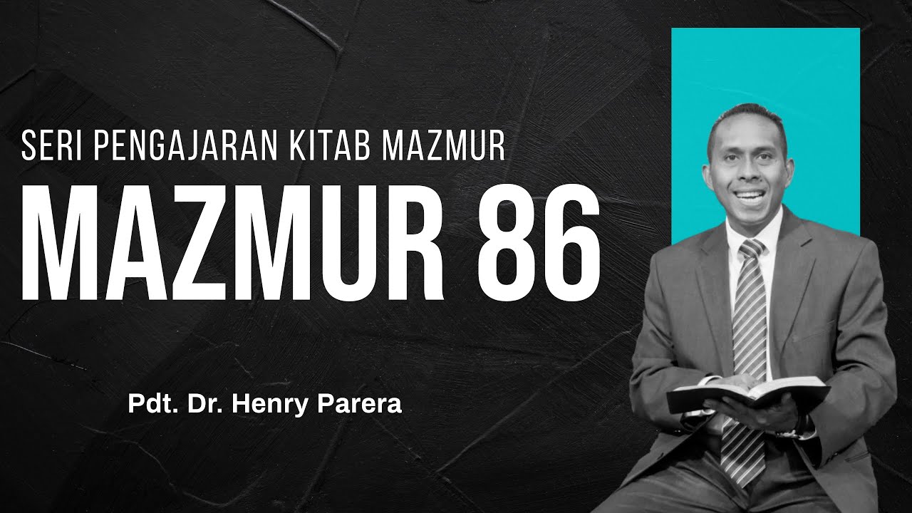 SERI PENGAJARAN KITAB MAZMUR - MAZMUR 86 Oleh Pdt. Dr. Henry Parera ...