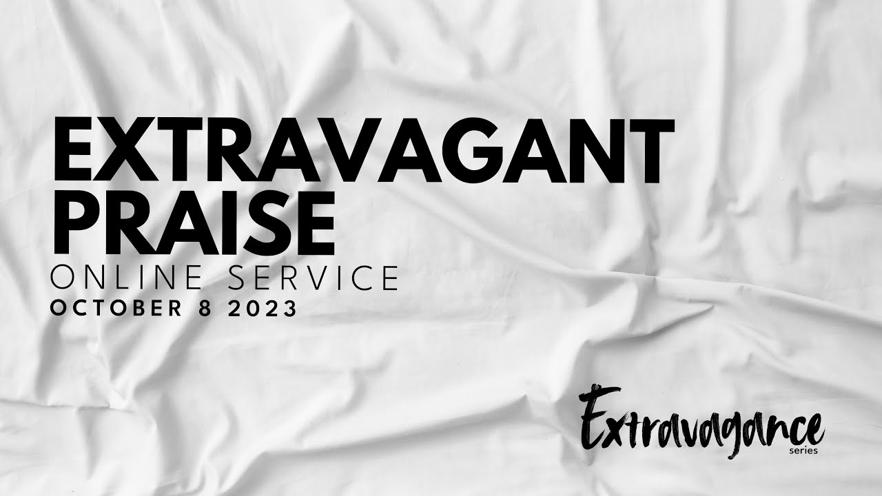 EXTRAVAGANT PRAISE || Sunday October 9 2023 || EXTRAVAGANCE series # ...