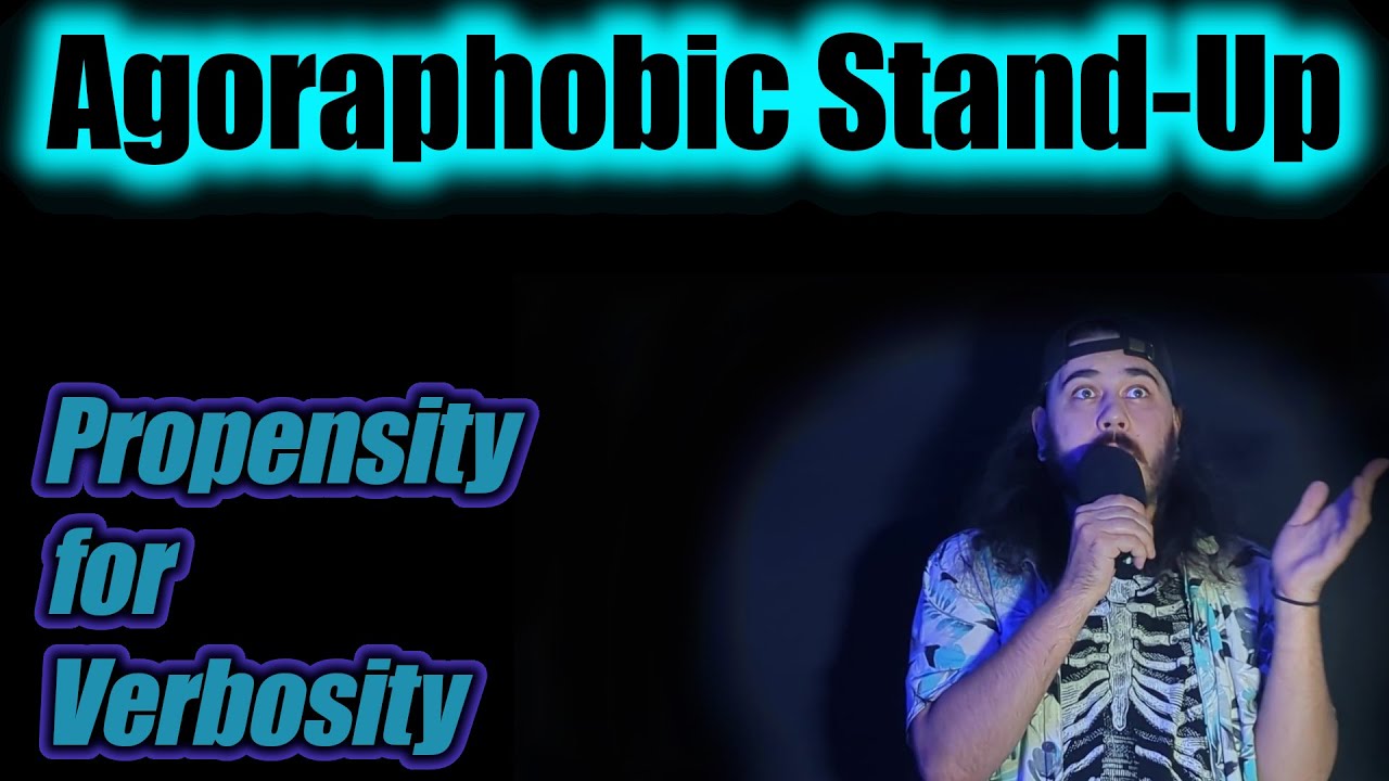 Propensity for Verbosity | Agoraphobic Stand-Up - YouTube