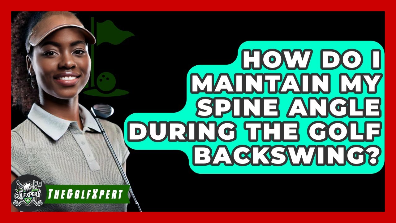 How Do I Maintain My Spine Angle During The Golf Backswing? - The Golf ...