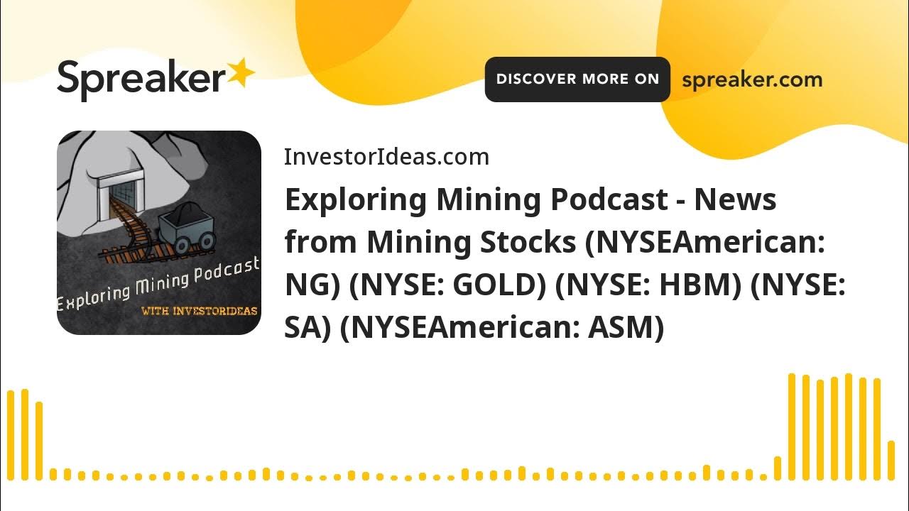 Exploring Mining Podcast - News from Mining Stocks (NYSEAmerican: NG ...