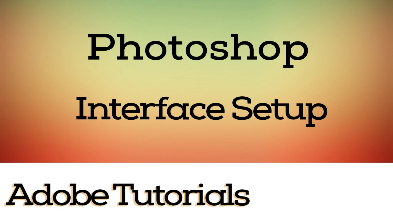 Interface Setup, Interface Explore, Interface Editing, Photoshop ...