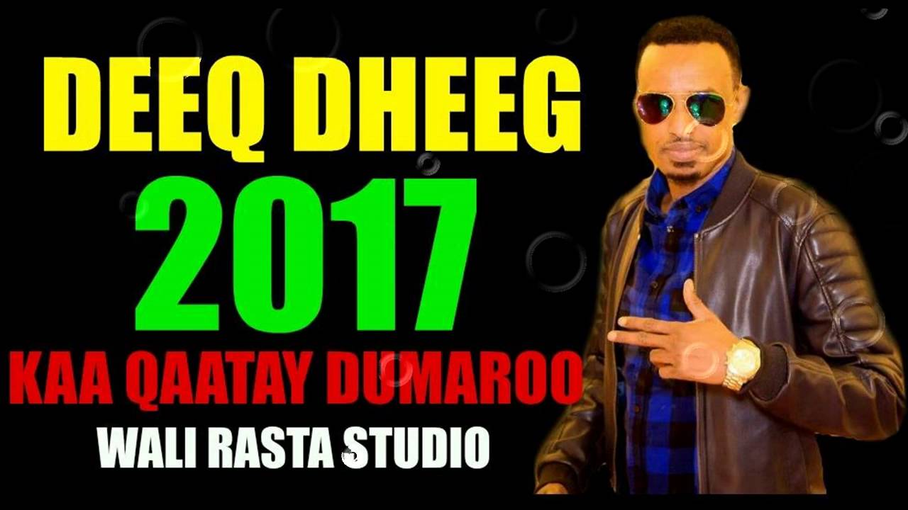 DEEQ DHEEG HEES CUSUB 2017 ( KAA QAATAY DUMAROO )SOMALI NEW SONG 2017 ...